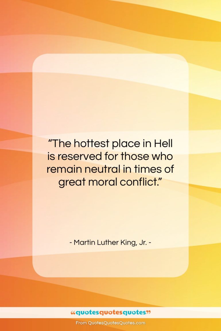 Get The Whole Martin Luther King Jr Quote The Hottest Place In Hell